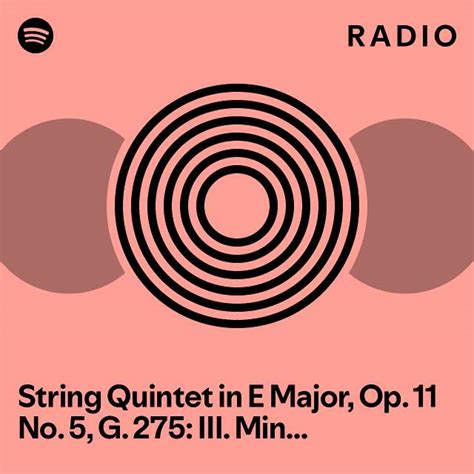 String Quintet In E Major Op 11 No 5 G 275 Iii Minuetto Radio Playlist By Spotify Spotify