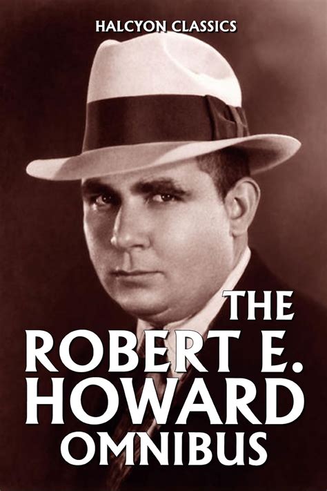 The Robert E Howard Omnibus 99 Collected Stories Halcyon Classics