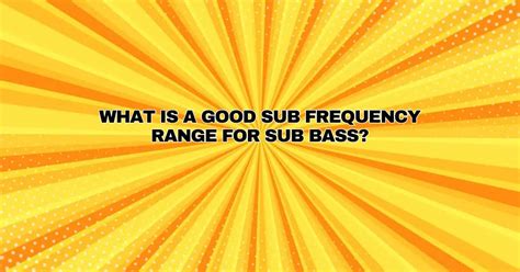 What Is A Good Sub Frequency Range For Sub Bass All For Turntables