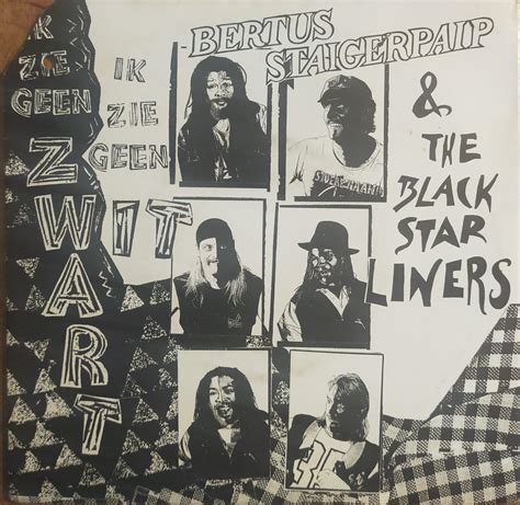 Bertus Staigerpaip And The Black Starliners Ik Zie Geen Zwart Ik Zie