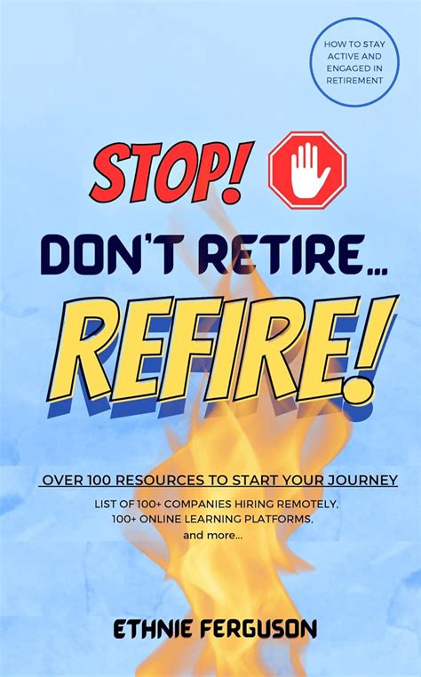 Stop Dont Retire Refire The Art Of Igniting A Fulfilling Retirement
