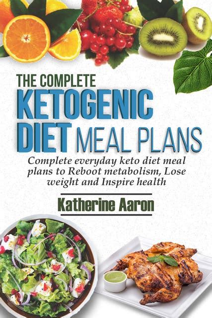 The Complete Ketogenic Diet Meal Plans Complete Everyday Keto Diet