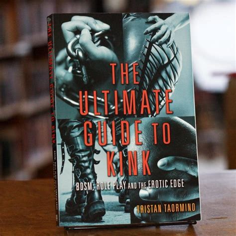 Ultimate Guid To Kink Bdsm Role Play And The Erotic Edge Trystology