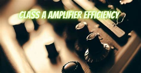 Class A Amplifier Efficiency All For Turntables