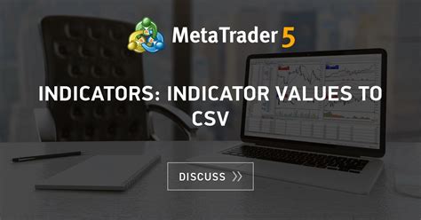 Indicators Indicator Values To Csv Indices Articles Library Comments Mql5 Programming Forum
