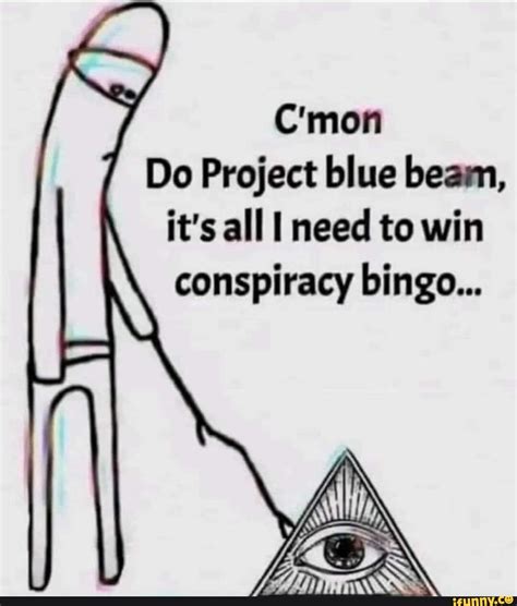 Cmon Do Project Blue Beam Its All I Need To Win Conspiracy Bingo