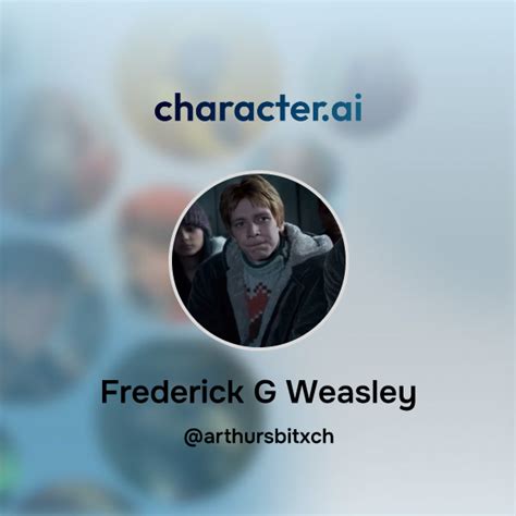 Chat With Frederick G Weasley Character Ai Ai Chat Reimagined Your Words Your World