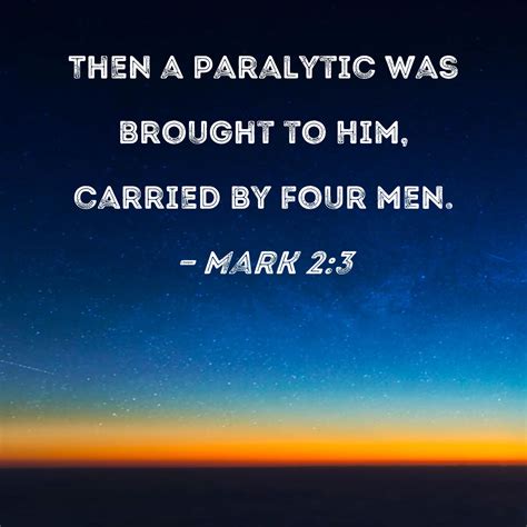Mark 23 Then A Paralytic Was Brought To Him Carried By Four Men