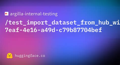 Argilla Internal Testingtestimportdatasetfromhubwithclasslabel188e5738 7eaf 4e16 A49d