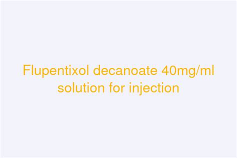 Flupentixol Decanoate 40mg Ml Solution For Injection