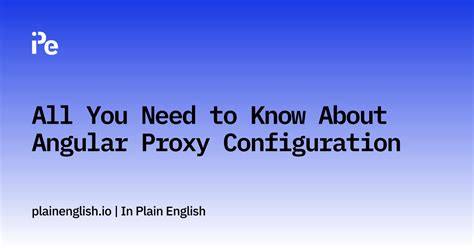 all you need to know about angular proxy configuration