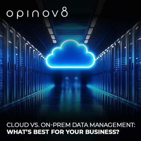Cloud Vs On Prem Data Management Whats Best For Your Business Opinov8
