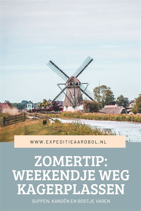 Tips Voor Een Weekendje Weg Op De Kagerplassen Weekendje Weg Reizen