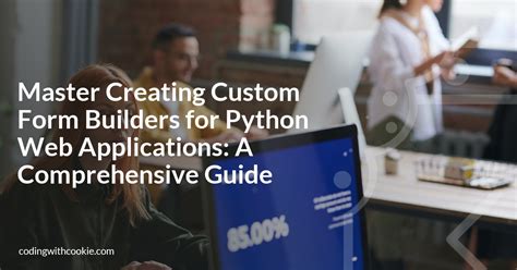 Master Creating Custom Form Builders For Python Web Applications A Comprehensive Guide Coding