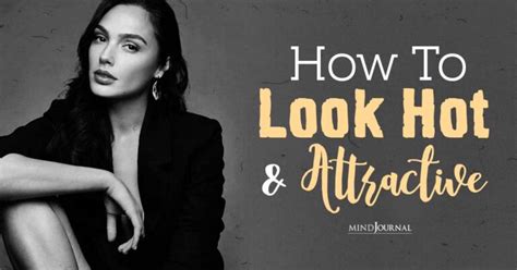 How To Look Hot And Attractive 12 Effective And Easy Tips