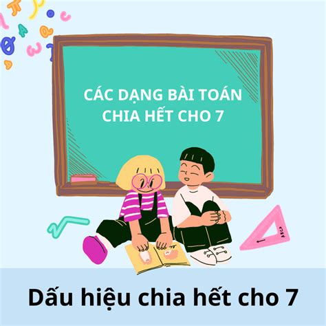 Dấu Hiệu Chia Hết Cho 7 Và Cách Nhận Biết Số Chia Hết Cho 7