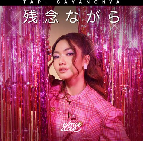 Penyanyi Elma Dae Ungkap Tantangan Saat Rilis Lagu Tapi Sayangnya Versi