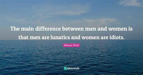The Main Difference Between Men And Women Is That Men Are Lunatics And