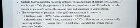 Solved 2 Gallium Has Two Naturally Occurring Isotopes The