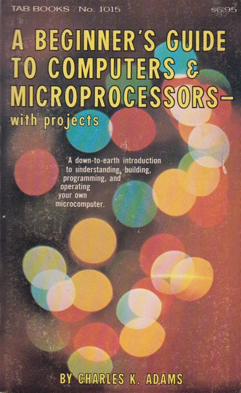 A Beginners Guide To Computers And Microprocessors With Projects