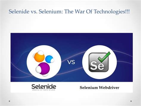 Selenide Vs Selenium The War Of Technologies Ppt