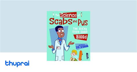 The Science Of Scabs And Pus The Slimy Truth About Blood By Ian Graham