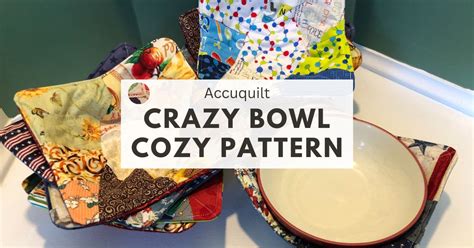 Crazy Bowl Cozy Pattern With Accuquilt Bowl Cozy Die