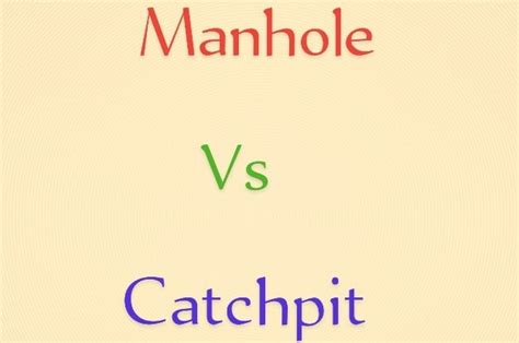 Manhole Vs Catchpit Difference And Comparison