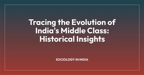 Tracing The Evolution Of Indias Middle Class Historical Insights