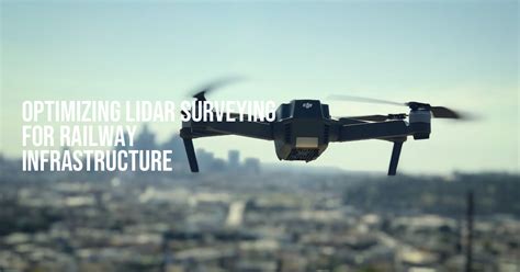 optimizing lidar surveying for railway infrastructure