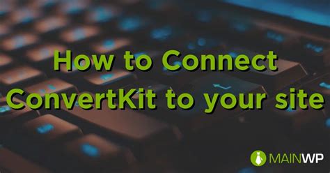 How To Connect Convertkit To Your Site Mainwp Wordpress Management