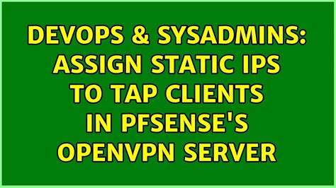 DevOps SysAdmins Assign Static IPs To Tap Clients In PfSense S