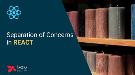 React Separation Of Concerns A Practical Guide