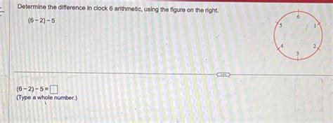 Solved Determine The Difference In Clock 6 Arithmetic Using The