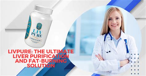 Livpure The Ultimate Liver Purification And Fat Burning Solution