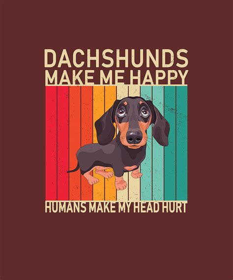 Dachshunds Make Me Happy Digital Art By Job Shirts Fine Art America