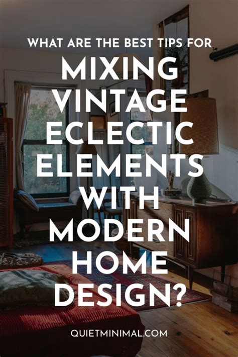 Tips For Making A Vintage Eclectic Interior Design Work In A Modern Home Quiet Minimal Inte