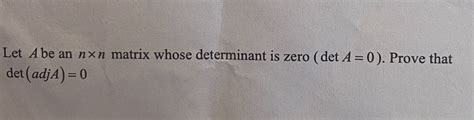 Solved Let A ﻿be An N×n ﻿matrix Whose Determinant Is Zero