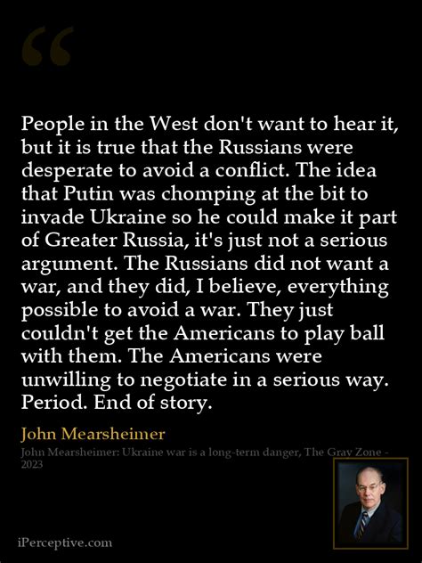John Mearsheimer Quote People In The West Dont Want To Hear