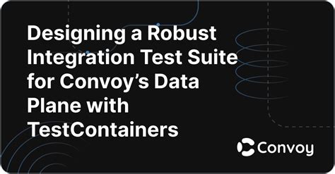 designing a robust integration test suite for convoy s data plane with