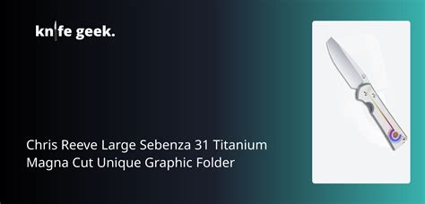 Chris Reeve Large Sebenza 31 Titanium Magna Cut Unique Graphic Folder Knifegeek