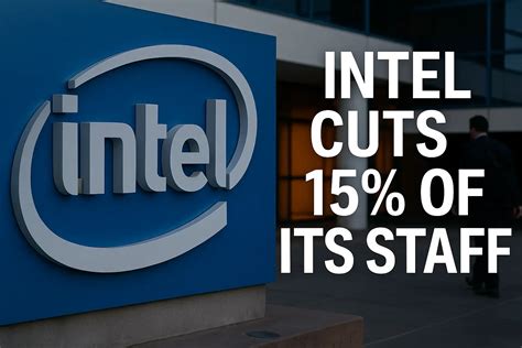 Intel Cuts 15 Of Workforce As New Ceo Lip‑bu Tan Pushes Aggressive