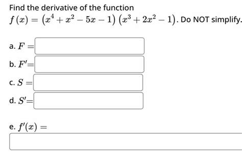 Solved Find The Derivative Of The Function F X X 4 X 2 5x 1 X 3 2x 2 1 Do Not Simplify A