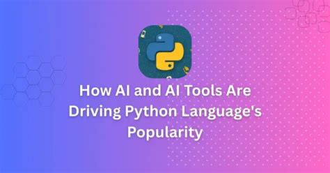 How Ai And Ai Tools Are Driving Python Languages Popularity