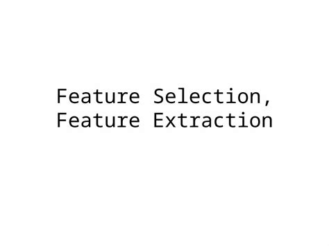 Pptx Feature Selection Feature Extraction Need For Reduction
