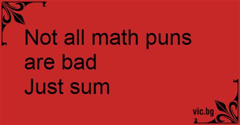 Not All Math Puns Are Bad Just Sum