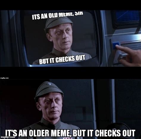 Its A Really Old Meme Sir But It Checks Out Still Imgflip