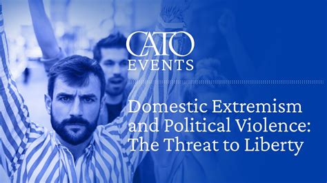 Domestic Extremism And Political Violence The Threat To Liberty Cato