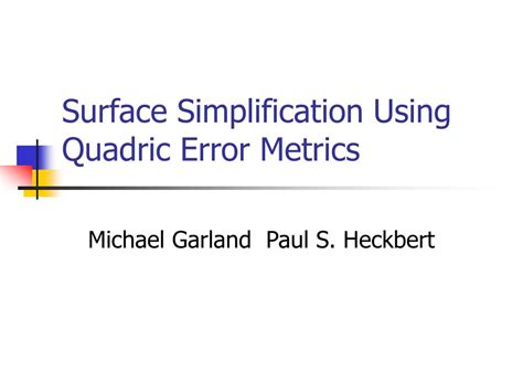 Ppt Surface Simplification Using Quadric Error Metrics Powerpoint