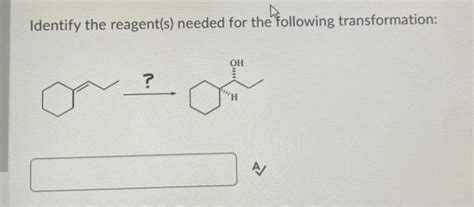 Solved Identify the reagent(s) needed for the following | Chegg.com